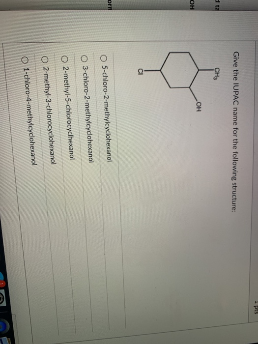 Solved I pts Give the IUPAC name for the following | Chegg.com