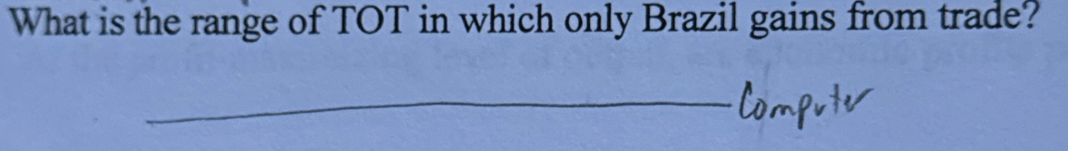 Solved What is the range of TOT in which only Brazil gains | Chegg.com
