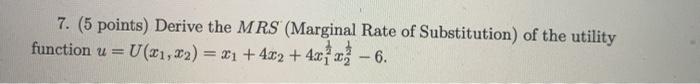 Solved 7. (5 points) Derive the MRS (Marginal Rate of | Chegg.com