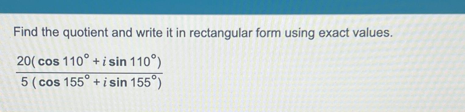Solved Find the quotient and write it in rectangular form | Chegg.com