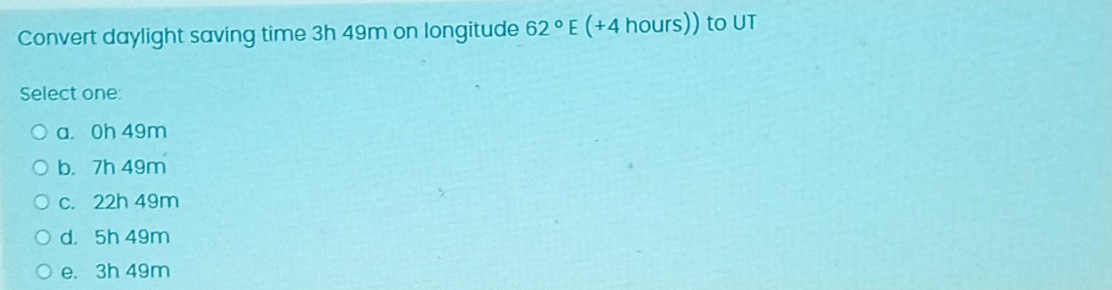 Solved Convert daylight saving time 3 h49 m on longitude | Chegg.com