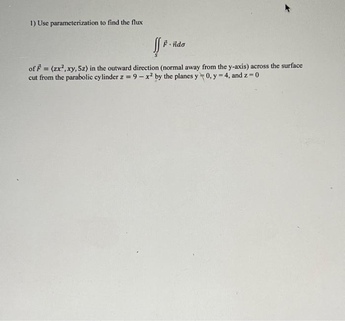 Solved 1) Use parameterization to find the flux ∬SF⋅ndσ of | Chegg.com