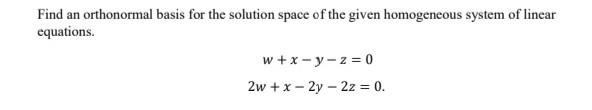 Solved Find an orthonormal basis for the solution space of | Chegg.com