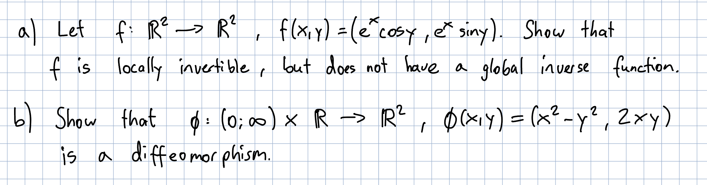 Solved a) ﻿Let f:R2→R2,f(x,y)=(excosy,exsiny). ﻿Show thatf | Chegg.com