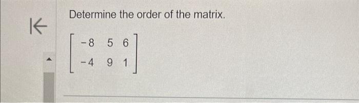 Solved Determine the order of the matrix. [−8−45961] | Chegg.com