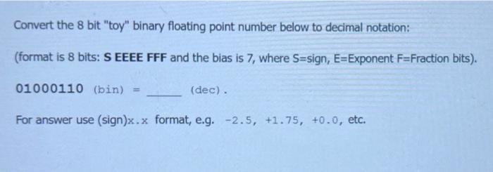Solved Convert the 8 bit "toy" binary floating point number | Chegg.com