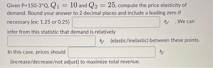 Solved Given P=150−3∗Q,Q1=10 and Q2=25, compute the price | Chegg.com