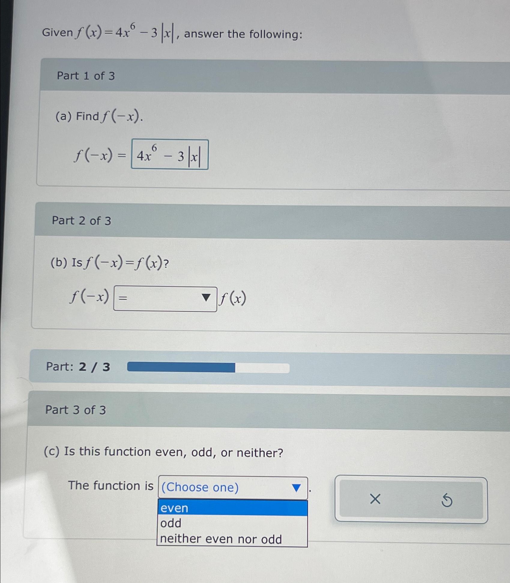 Solved Given f(x)=4x6-3|x|, ﻿answer the following:Part 1 ﻿of | Chegg.com