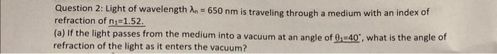 Solved Question 2: Light of wavelength λn=650 nm is | Chegg.com