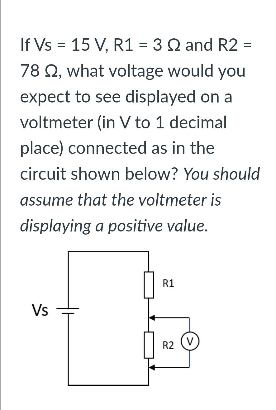 Solved If Vs=15V,R1=3Ω ﻿and R2= 78Ω, ﻿what voltage would you | Chegg.com