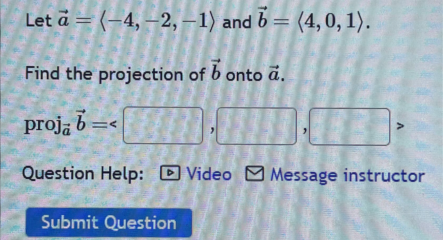 Solved Let vec(a)=(:-4,-2,-1:) ﻿and vec(b)=(:4,0,1:).Find | Chegg.com