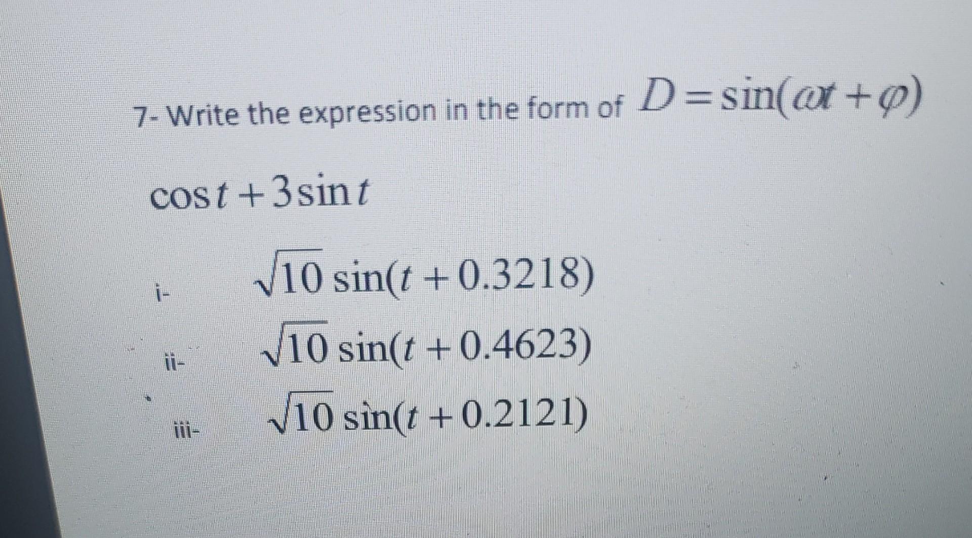 Solved 7- Write the expression in the form of D=sin(ωt+φ) | Chegg.com