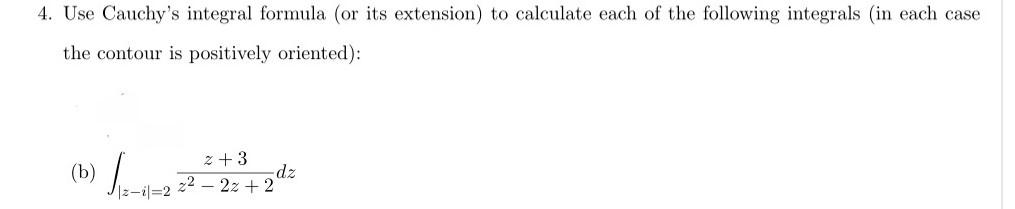 Solved 4. Use Cauchy's integral formula (or its extension) | Chegg.com