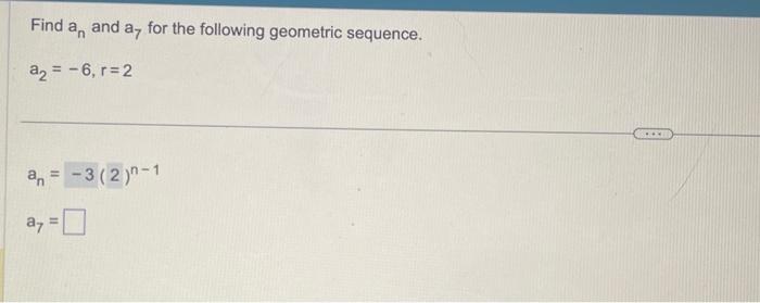 Solved Find an and a7 for the following geometric sequence. | Chegg.com