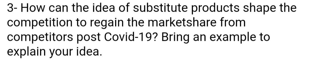 Solved 3- How can the idea of substitute products shape the | Chegg.com