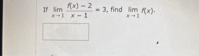 Solved If limx→1x−1f(x)−2=3, find limx→1f(x). | Chegg.com