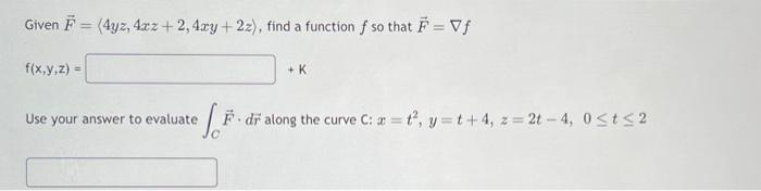 Solved Given F= 4yz,4xz+2,4xy+2z , find a function f so that | Chegg.com