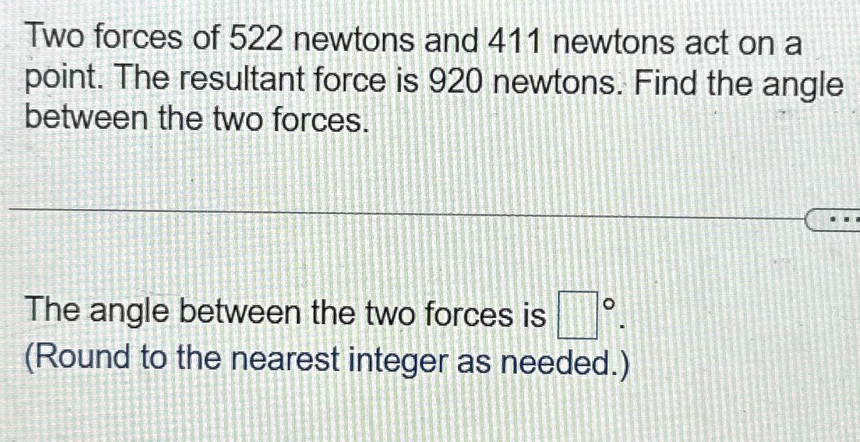 Solved Two forces of 522 ﻿newtons and 411 ﻿newtons act on a | Chegg.com