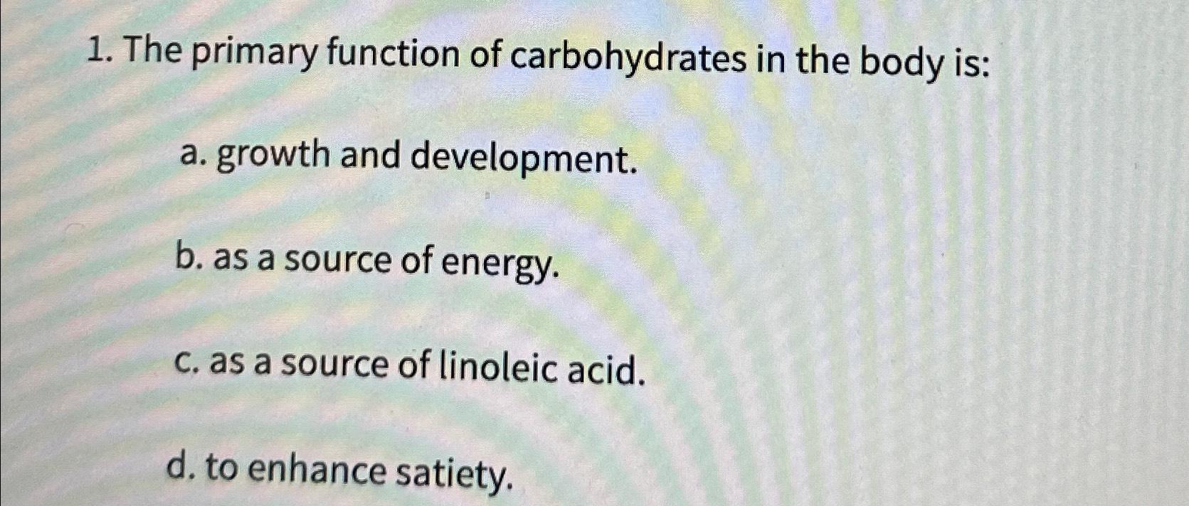 Solved The primary function of carbohydrates in the body | Chegg.com