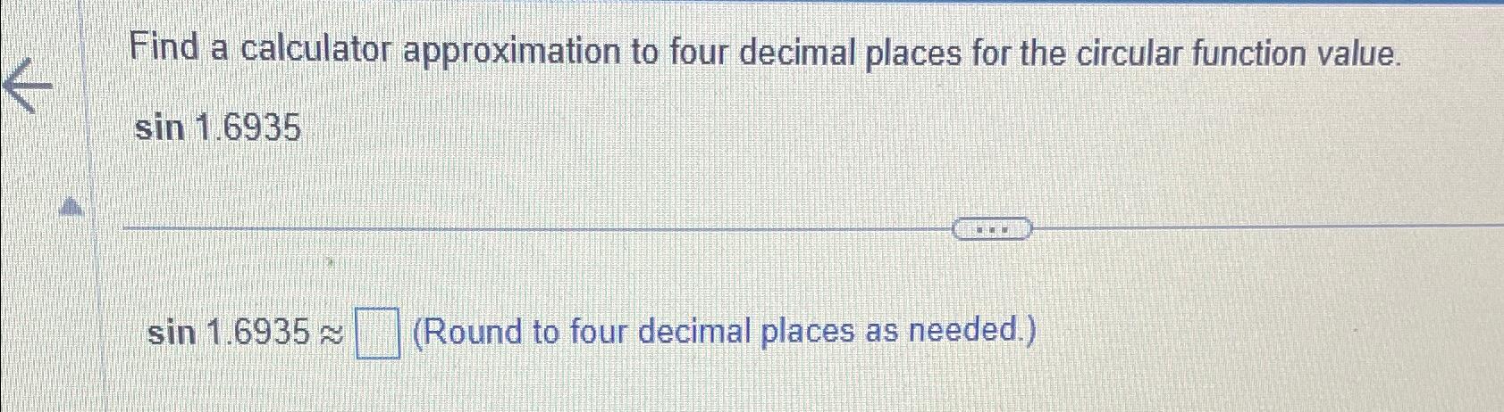 Solved Find a calculator approximation to four decimal | Chegg.com