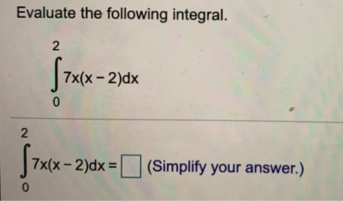 Solved Evaluate the following integral. 7x(x - 2)dx J | Chegg.com