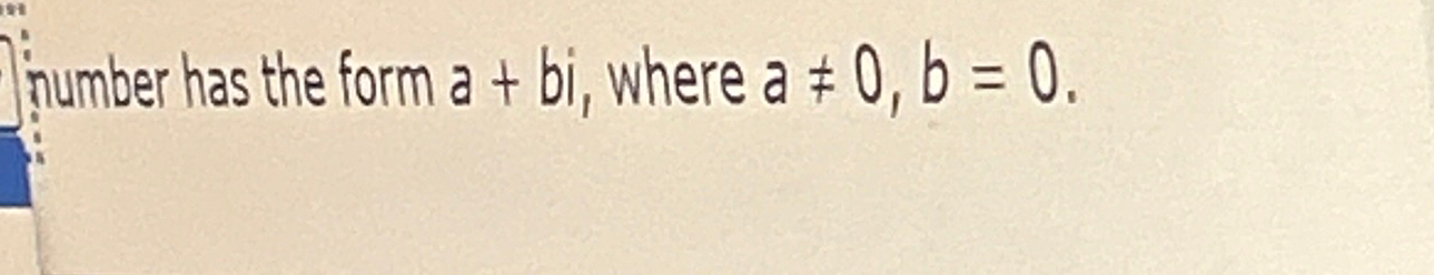 Solved number has the form a+bi, ﻿where a≠0,b=0. | Chegg.com