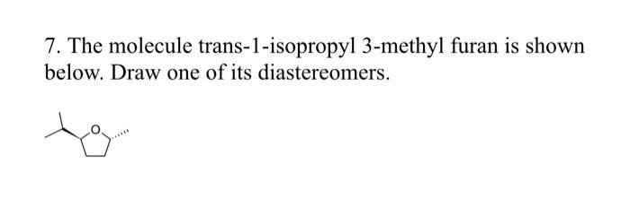 Solved 7. The molecule trans-1-isopropyl 3-methyl furan is | Chegg.com