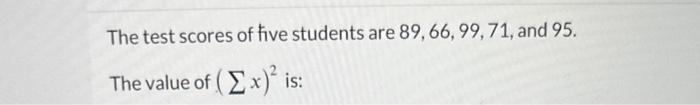 Solved The test scores of five students are 89,66,99,71, and | Chegg.com
