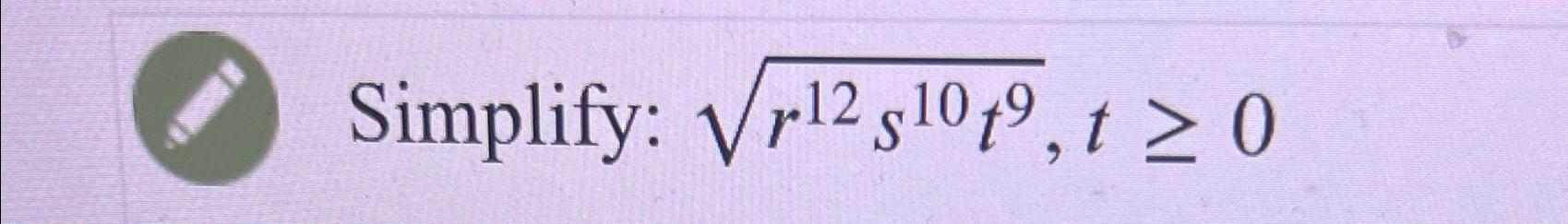 Solved Simplify: r12s10t92,t≥0 | Chegg.com