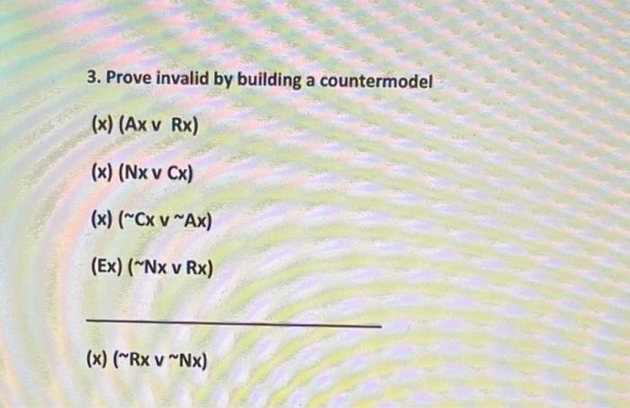 Solved 3. Prove invalid by building a countermodel (x) (Ax v | Chegg.com