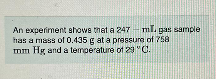 Solved An experiment shows that a 247 - mL gas sample has a | Chegg.com
