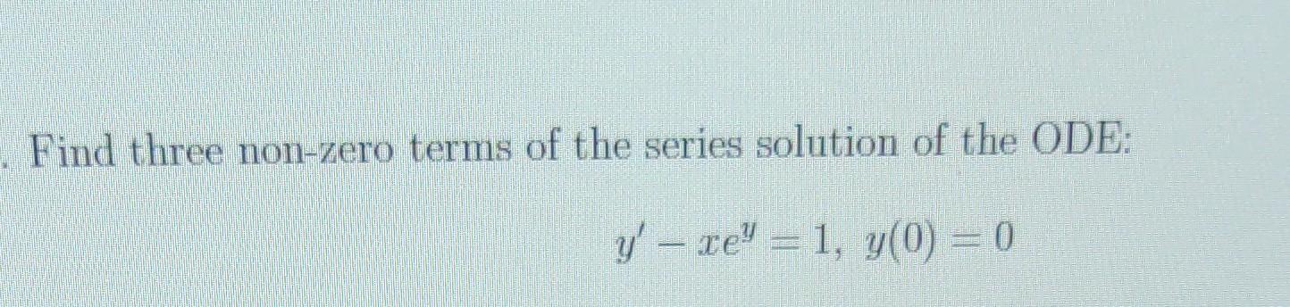 Solved Find three non-zero terms of the series solution of | Chegg.com