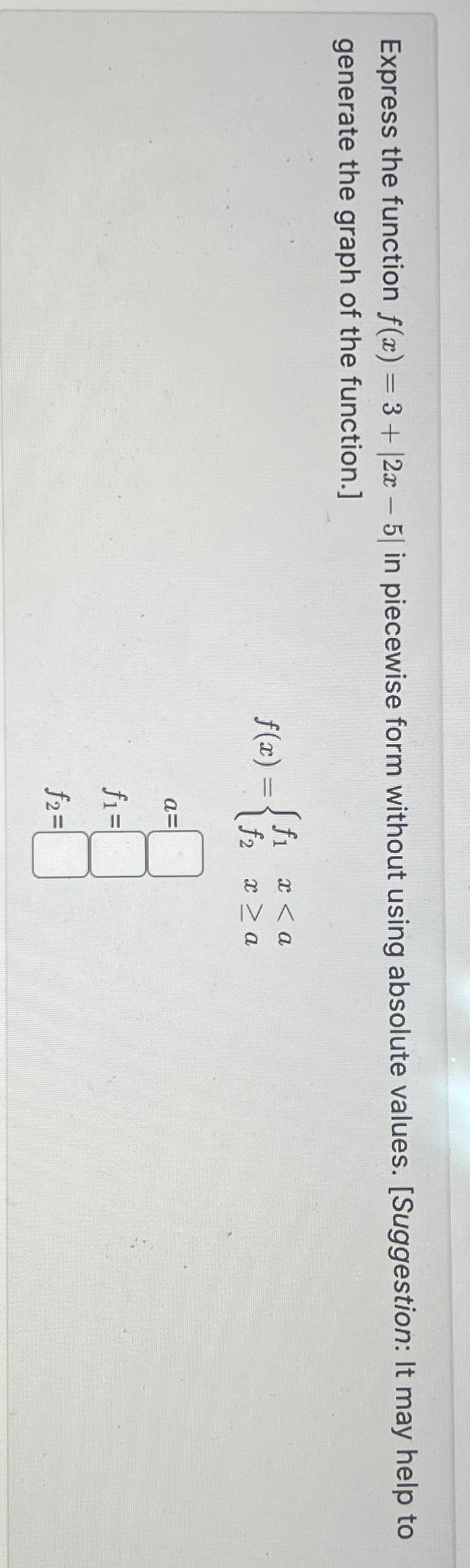 Solved Express the function f(x)=3+|2x-5| ﻿in piecewise form | Chegg.com