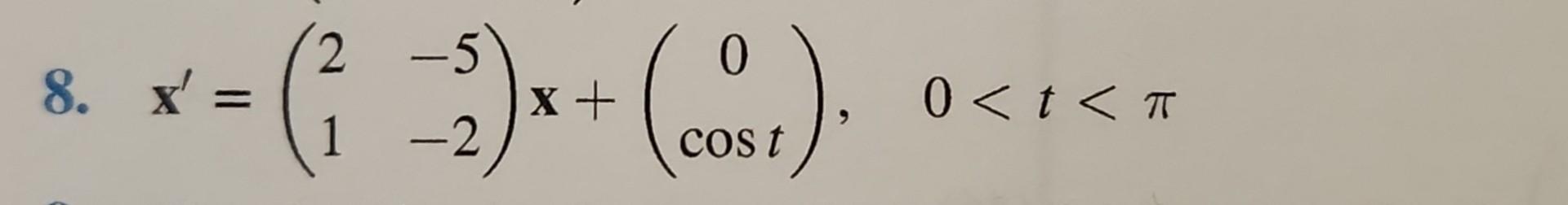 Solved 8. x′=(21−5−2)x+(0cost) | Chegg.com
