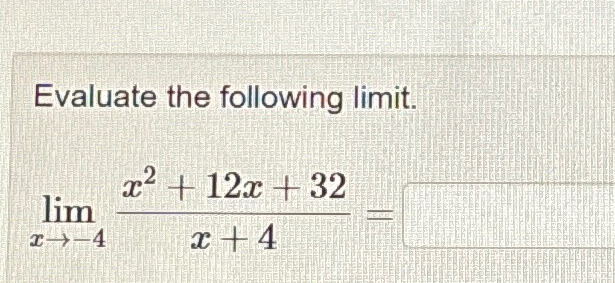 Solved Evaluate the following limit.limx→-4x2+12x+32x+4= | Chegg.com