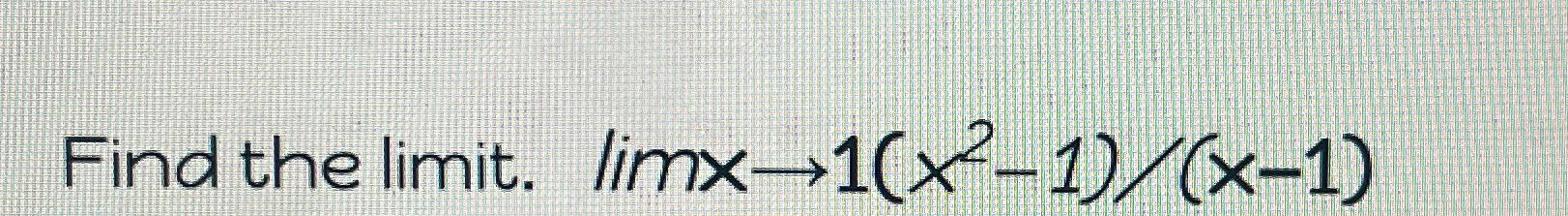 Solved Find the limit. lim?x→1x2-1x-1 | Chegg.com