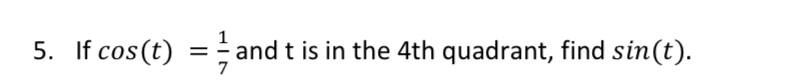 Solved If cos(t)=17 ﻿and t ﻿is in the 4 ﻿th quadrant, find | Chegg.com