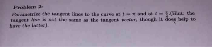 Solved Problem 2: Parametrize the tangent lines to the curve | Chegg.com