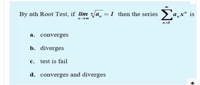 Solved By nth Root Test, if lima, =1 then the series Žax x" | Chegg.com