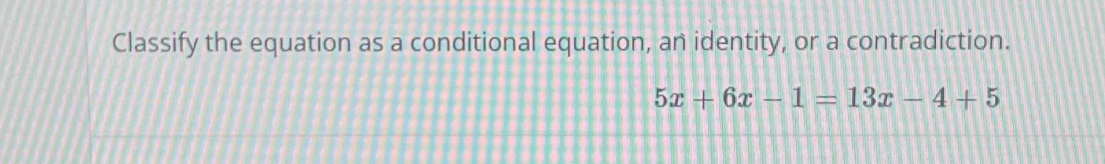 Solved Classify the equation as a conditional equation, an | Chegg.com