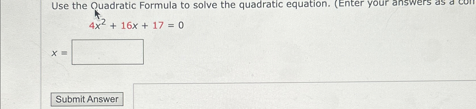 Solved Use the Quadratic Formula to solve the quadratic | Chegg.com