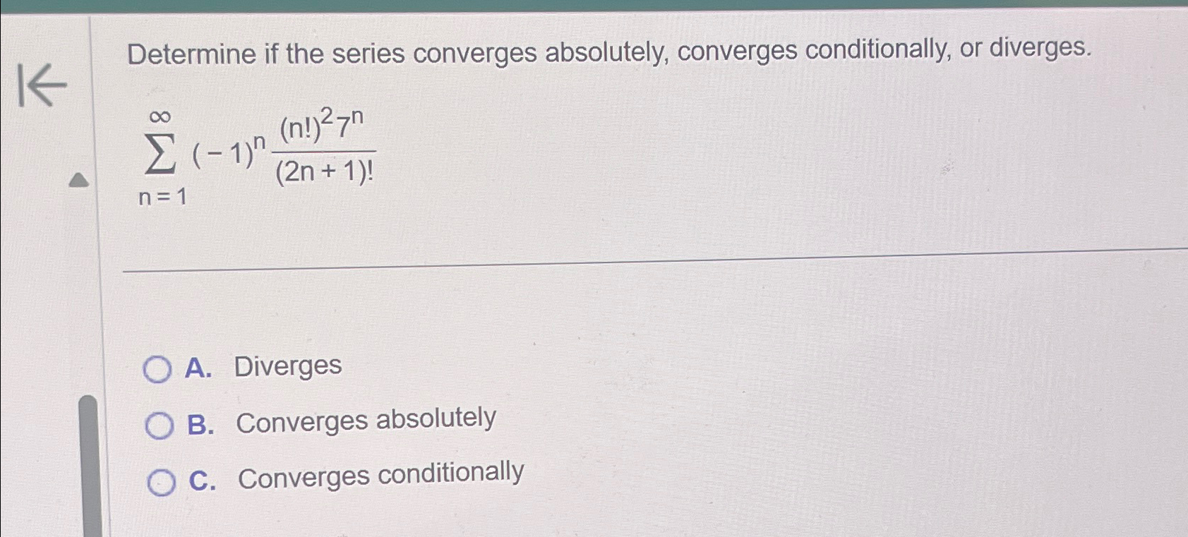 Solved Determine if the series converges absolutely, | Chegg.com