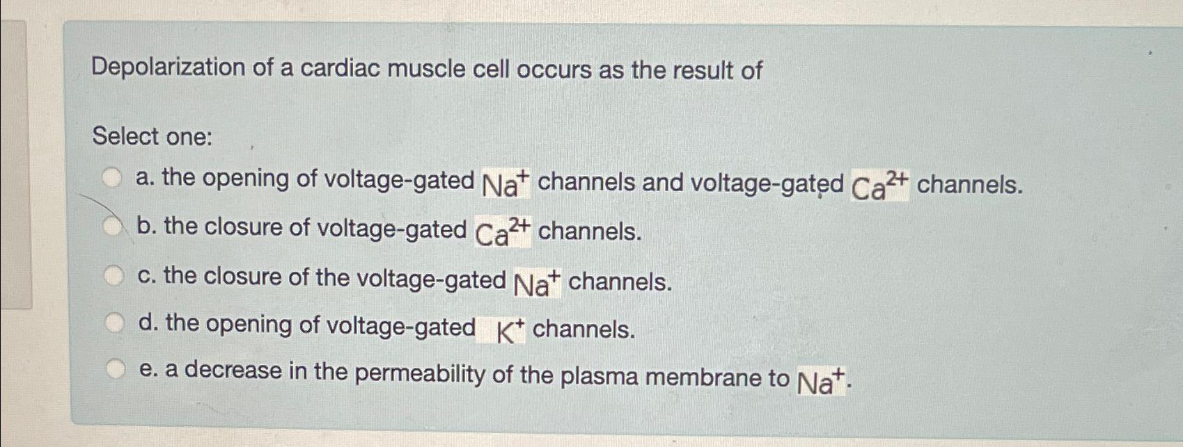 Solved Depolarization of a cardiac muscle cell occurs as the | Chegg.com