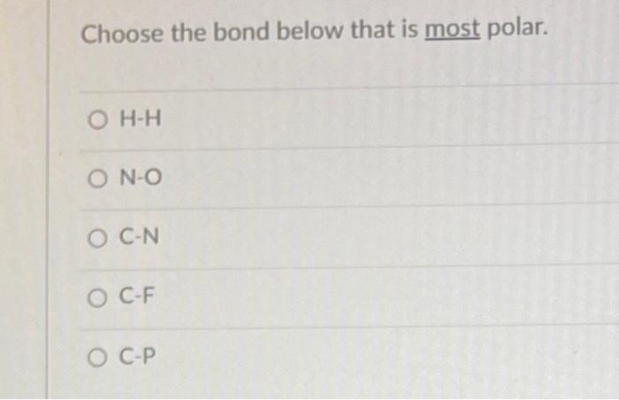 Solved Choose the bond below that is most polar. H-H N-O C-N | Chegg.com