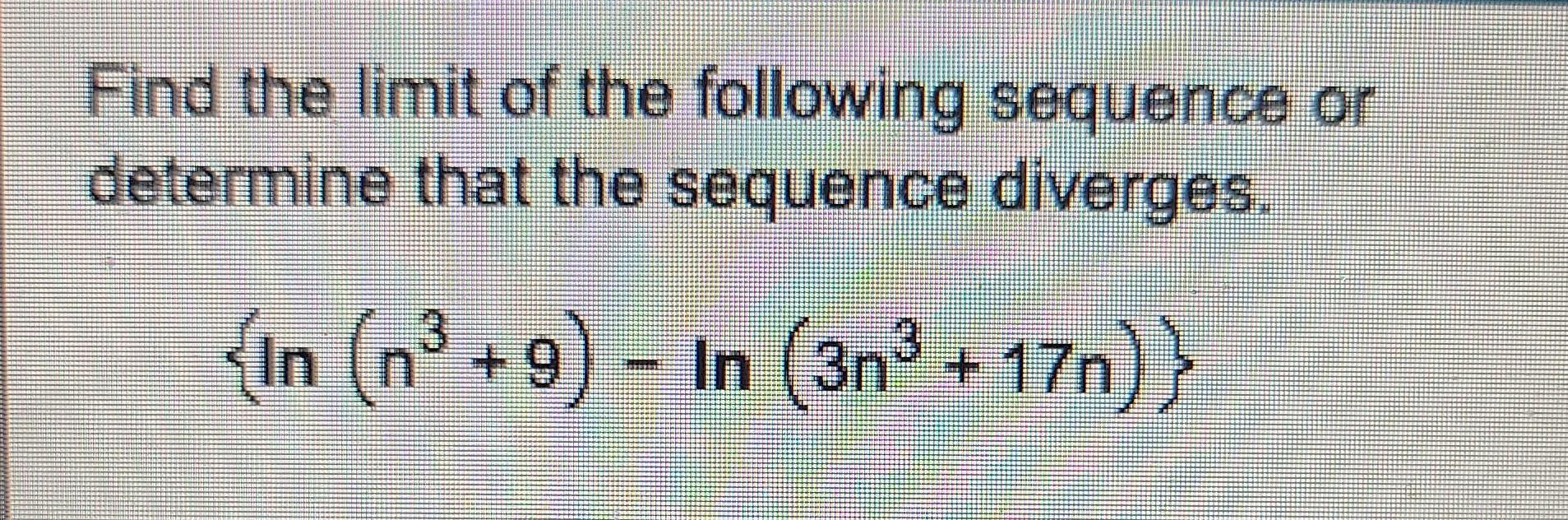 Solved Find the limit of the following sequence or determine | Chegg.com