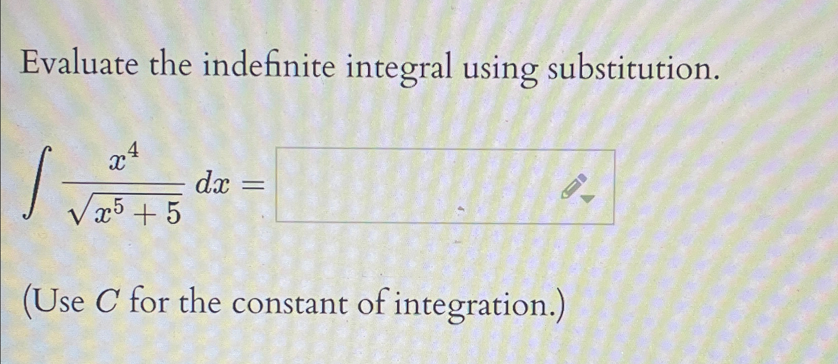 Solved Evaluate the indefinite integral using | Chegg.com