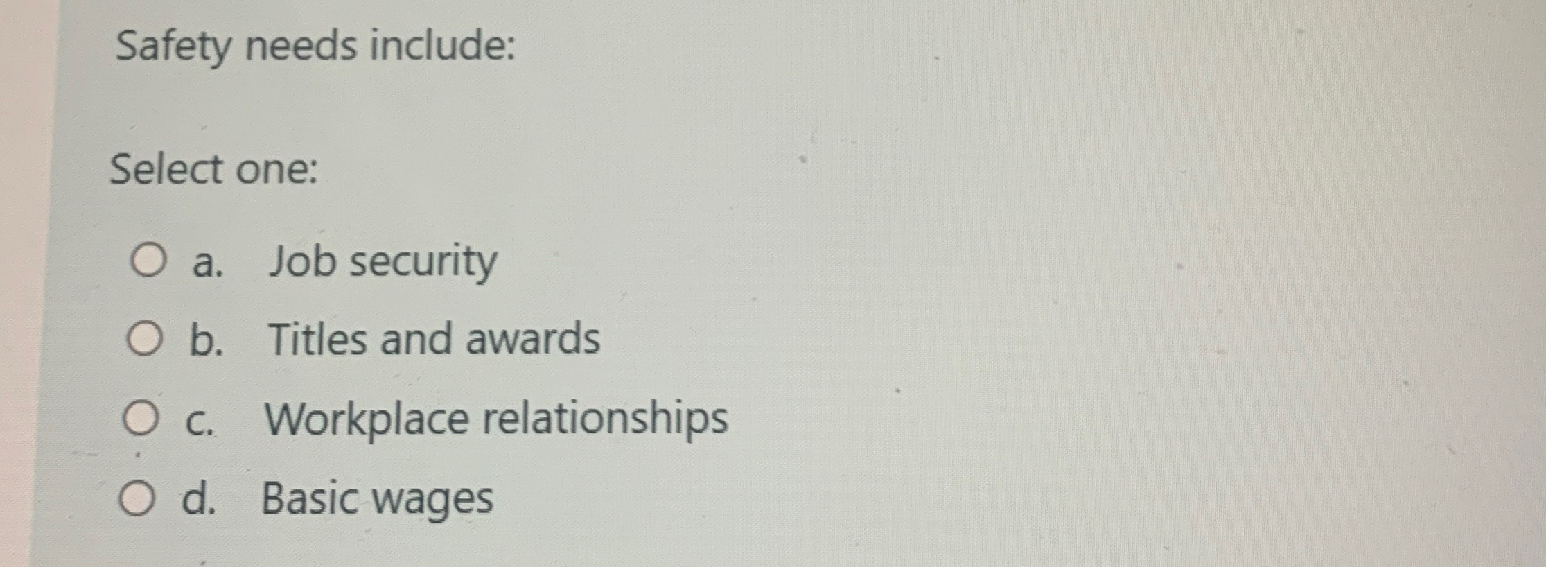 Solved Safety needs include:Select one:a. ﻿Job securityb. | Chegg.com