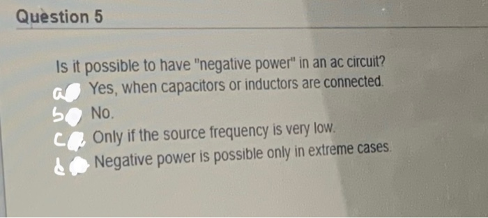Solved Question 5 Is it possible to have "negative power" in | Chegg.com