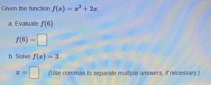 Solved Given the function f(x)=x2+2x : a. Evaluate f(6) | Chegg.com