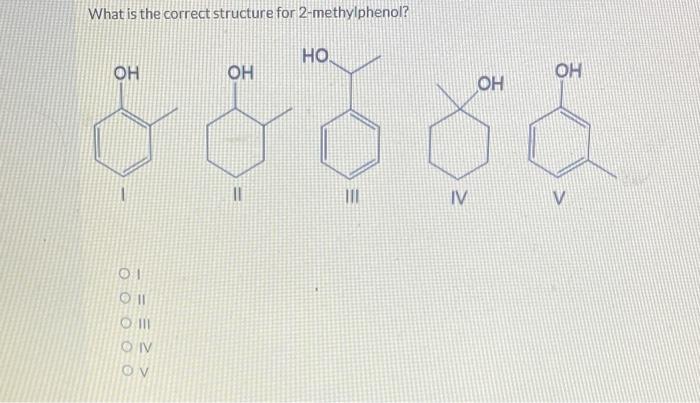 Solved What is the correct structure for 2-methylphenol? НО. | Chegg.com